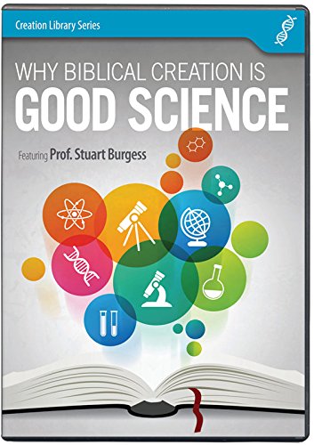 Amazon.com: Why Biblical Creation is Good Science : Prof Stuart Burgess ...