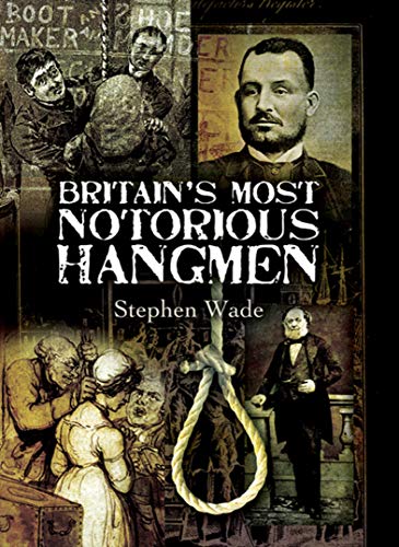 Amazon.com: Britain's Most Notorious Hangmen eBook : Wade, Stephen ...