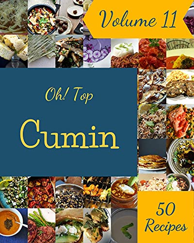 Oh! Top 50 Cumin Recipes Volume 11: Best Cumin Cookbook for Dummies ...