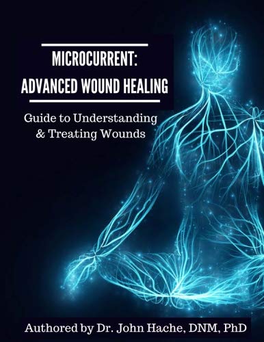 Microcurrent: Advanced Wound Healing: Guide to Understanding and Treating Wounds: Hache PhD, Dr ...