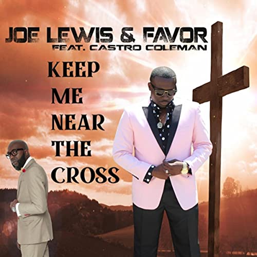 Keep Me Near the Cross (feat. Castro Coleman) de Joe Lewis & Favor feat ...