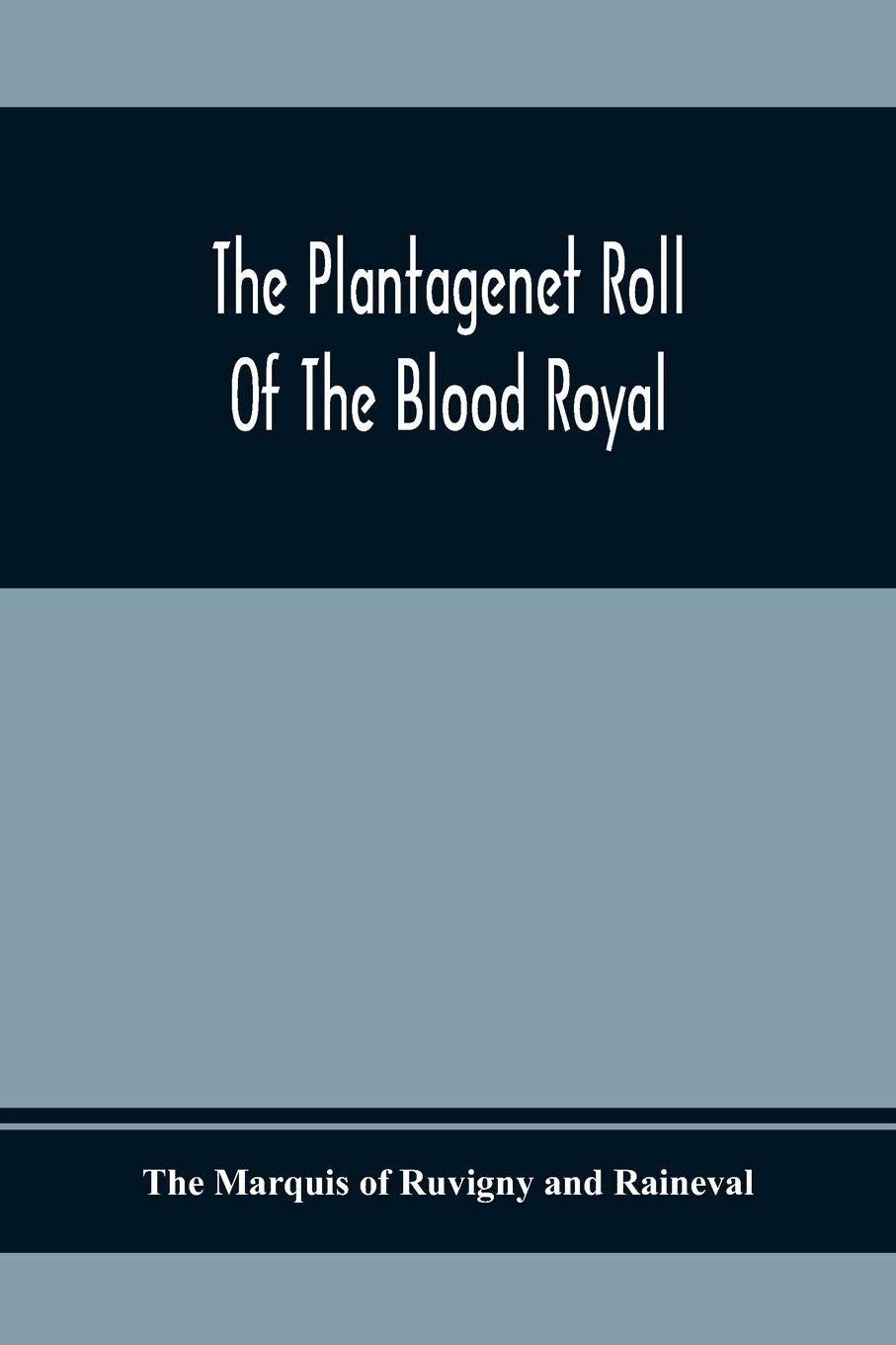 Buy The agenet Roll Of The Blood Royal; Being A Complete Table Of All ...