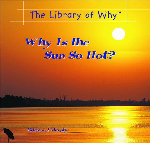 Why Is the Sun So Hot?: Murphy, Patricia J: 9780823962358: Books ...