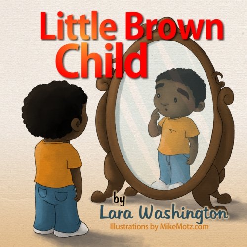 Little Brown Child: Washington, Lara: 9781484035801: Amazon.com: Books