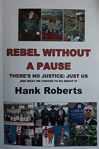 REBEL WITHOUT A PAUSE: There’s no justice. Just us.: And what we choose ...