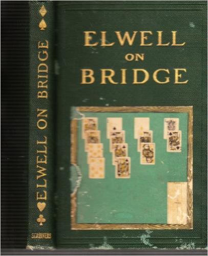 Elwell On Bridge- Its Principles And Rules Of Play With Illustrative ...