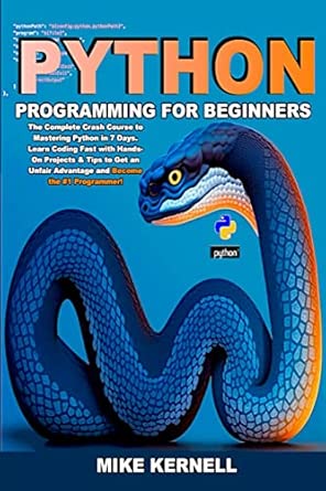 Python Programming for Beginners: The Complete Crash Course to Mastering Python in 7 Days. Learn ...