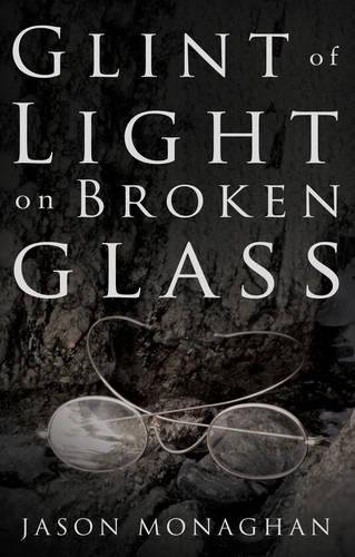 Glint of Light on Broken Glass: Jason Monaghan: 9781785891946: Amazon ...