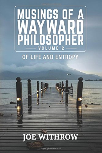 Musings of a Wayward Philosopher: Volume 2: Of Life and Entropy ...