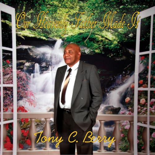 Play Our Heavenly Father Made It by Tony C. Berry on Amazon Music