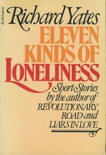 Eleven kinds of loneliness: Short stories: Yates, Richard ...