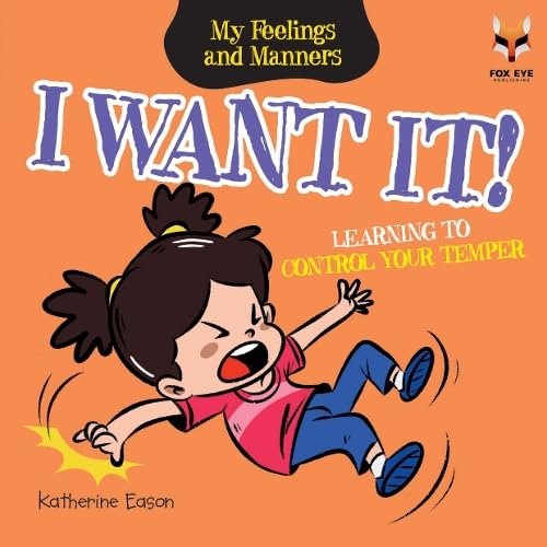 I Want It! Learning To Control Your Temper (My Feelings And Manners ...