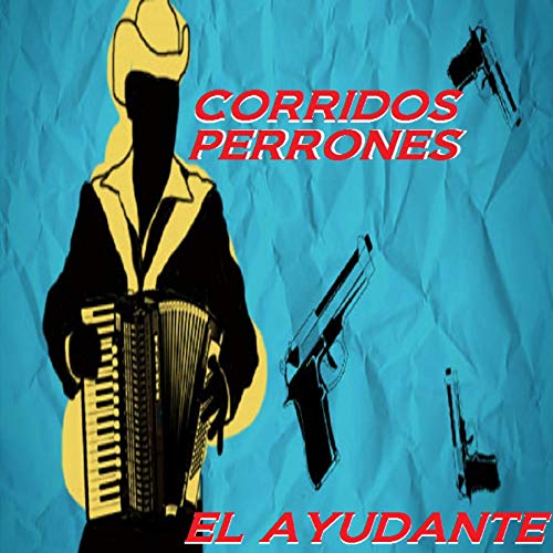 Play El Ayudante by Corridos Perrones on Amazon Music