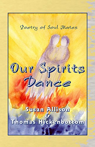 Our Spirits Dance: Poetry of Soul Mates: Susan Allison, Thomas ...