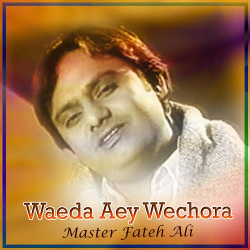 Play Waeda Aey Wechora by Master Fateh Ali on Amazon Music