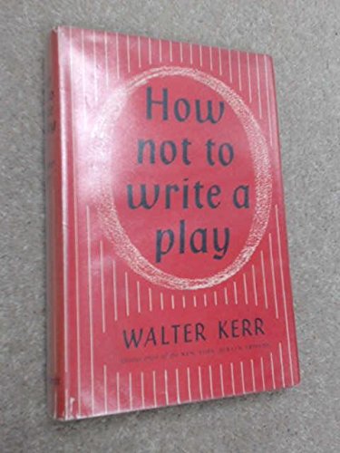 How not to Write a Play: Walter Kerr: Amazon.com: Books