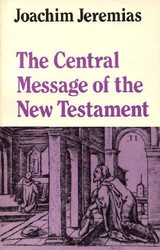 Central Message of the New Testament: Joachim Jeremias: 9780334001560 ...