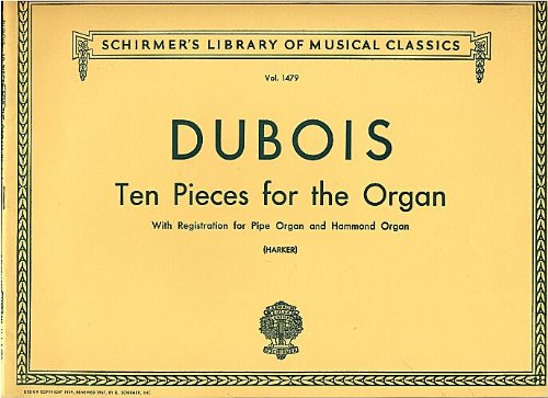 Ten Pieces for the Organ By Theodore Dubois: With Registration for Pipe ...