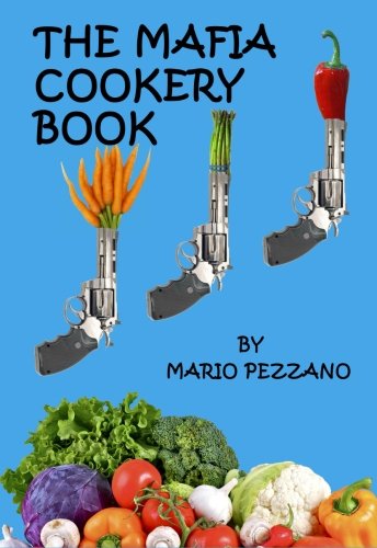 The Mafia Cookery Book: Pezzano, Mr Mario: 9781522736578: Amazon.com: Books