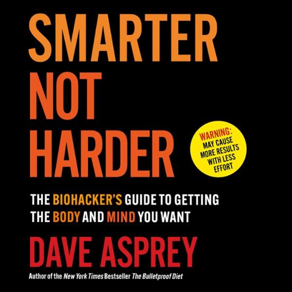 Amazon.com: Smarter Not Harder: The Biohacker’s Guide to Getting the ...