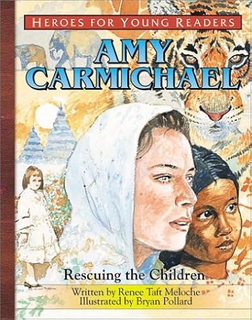 Amy Carmichael Rescuing the Children (Heroes for Young Readers ...