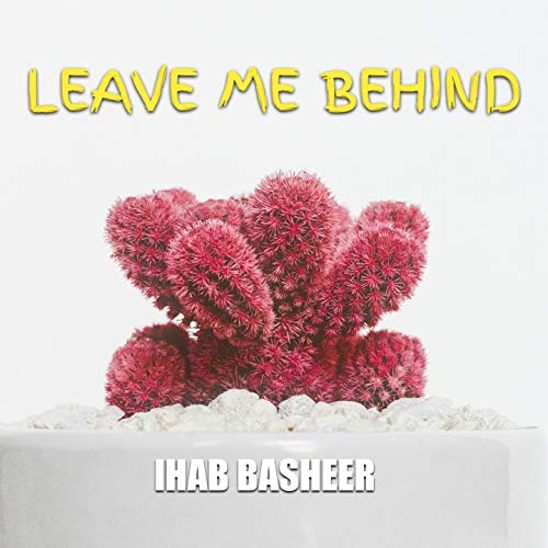 Leave Me Behind by Ihab Basheer on Amazon Music - Amazon.com