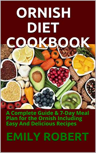 ORNISH DIET COOKBOOK: A Complete Guide & 7-Day Meal Plan for the Ornish ...