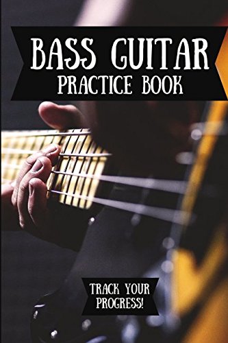 Bass Guitar Practice Book: Music Journal For Your Daily Instrument ...