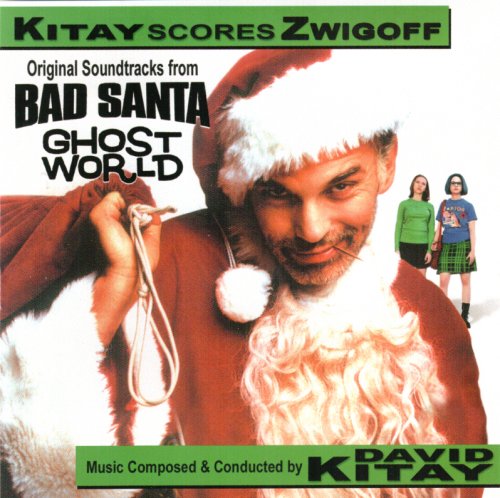 Kitay Scores Zwigoff: Bad Santa/Ghost World - Music Composed ...