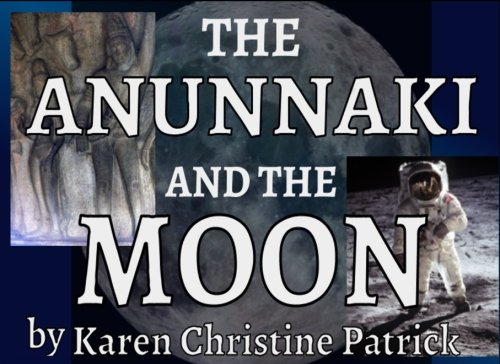 The Anunnaki and the Moon: Anomalies, Alternative History, Modern and ...