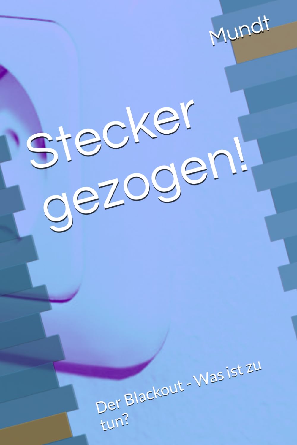 Stecker gezogen!: Der Blackout - Was ist zu tun? : Mundt, Robert ...