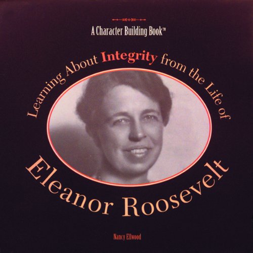 Learning about Integrity from the Life of Eleanor Roosevelt (Heroes of ...