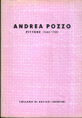 Andrea Pozzo: pittore. Collana artisti trentini. : MARINI, Remigio ...