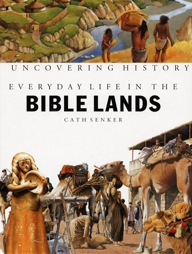 Everyday Life in the Bible Lands (Uncovering History) by Cath Senker ...