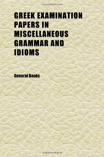 Greek Examination Papers in Miscellaneous Grammar and Idioms : Amazon ...