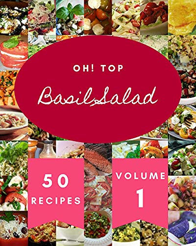 Oh! Top 50 Basil Salad Recipes Volume 1: An Inspiring Basil Salad ...