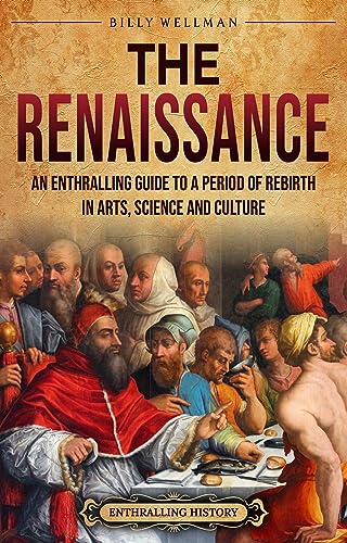 Amazon.com: The Renaissance: An Enthralling Guide to a Period of ...