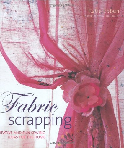 Amazon.com: Fabric Scrapping: 9781906417024: Ebben, Katie: Arts, Crafts ...