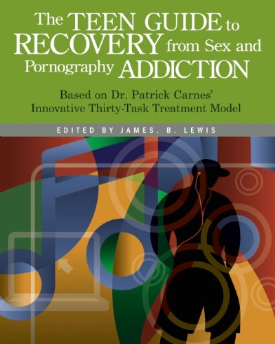 The Teen Guide to Recovery from Sex and Pornography Addiction: Based on ...