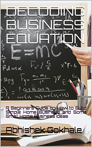 DECODING BUSINESS EQUATION: A Beginners Guide on How to Build Simple ...
