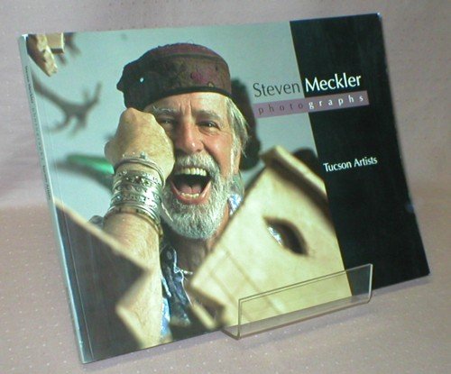 STEVEN MECKLER PHOTOGRAPHS. Tucson Artist.: MECKLER, Steven. Essay by ...
