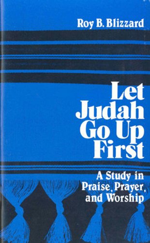Let Judah go up first: A study in praise, prayer, and worship: Roy B ...