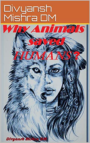 Why Animals Saved Humans? eBook : Mishra DM, Divyansh , Mishra DM ...
