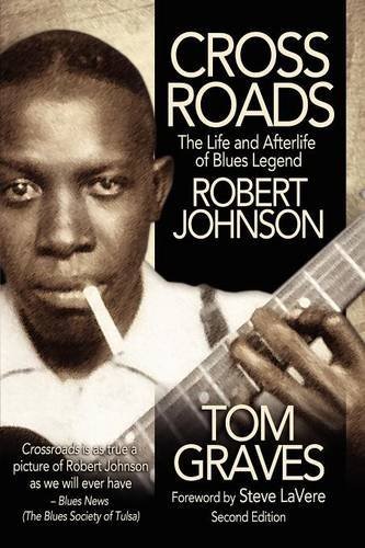 Crossroads: The Life and Afterlife of Blues Legend Robert Johnson ...