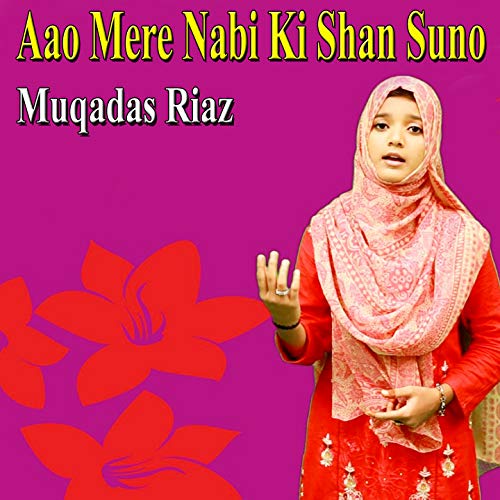 Amazon.com: Aao Mere Nabi Ki Shan Suno : Muqadas Riaz: Digital Music