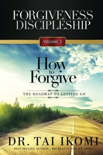 How to Forgive: The Roadmap to Letting Go (Forgiveness Discipleship ...