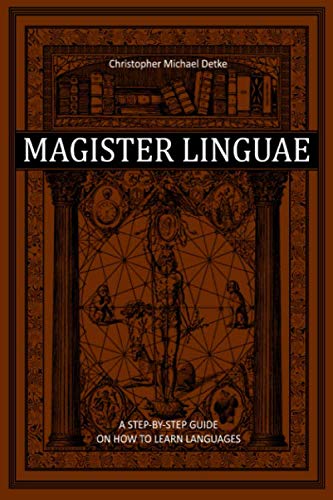 Magister Linguae: A Step-By-Step Guide on How to Learn Languages: Detke ...