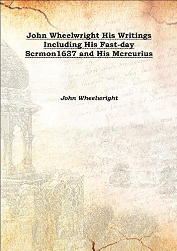 John Wheelwright His Writings Including His Fast-day Sermon1637 and His ...