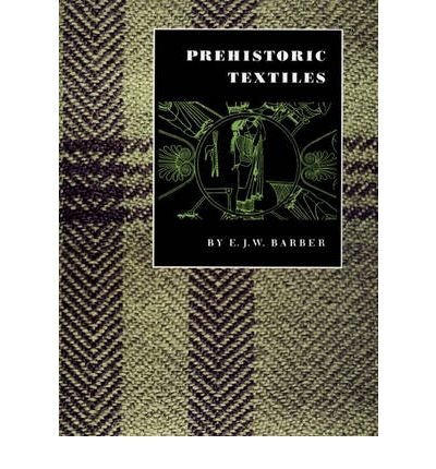 [(Prehistoric Textiles: The Development of Cloth in the Neolithic and ...