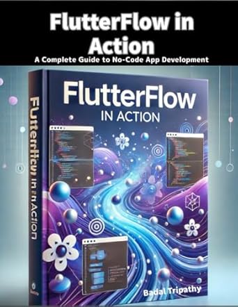 FlutterFlow in Action: A Complete Guide to No-Code App Development ...
